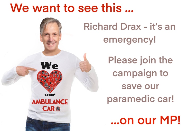 Richard Drax MP: Please Help us Save Our Paramedic Car! | 38 Degrees