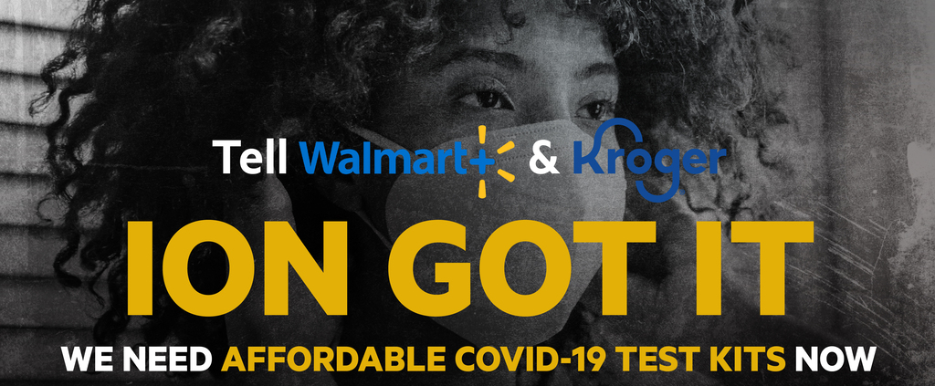 Tell Walmart and Kroger: We need affordable COVID-19 test kits now ...