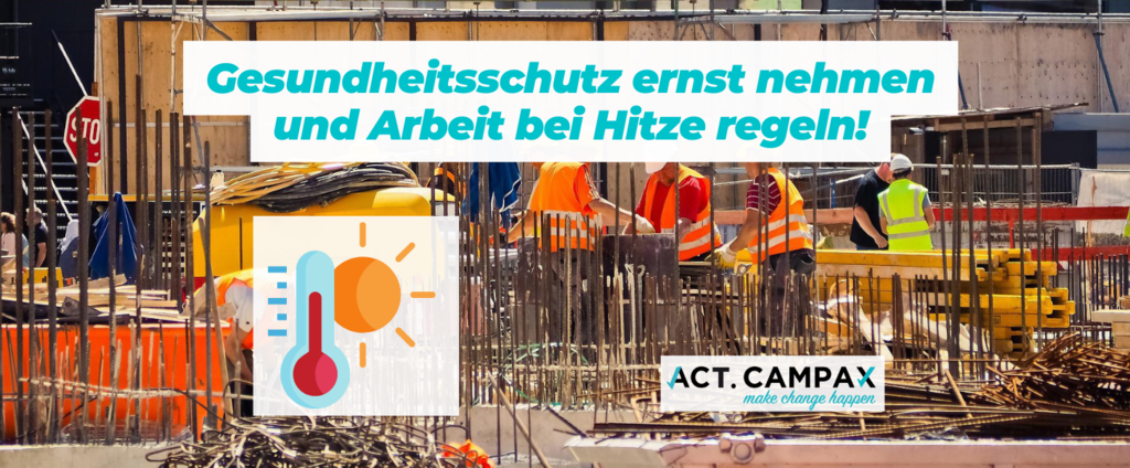Gesundheitsschutz ernst nehmen und Arbeit bei Hitze regeln | ACT by Campax