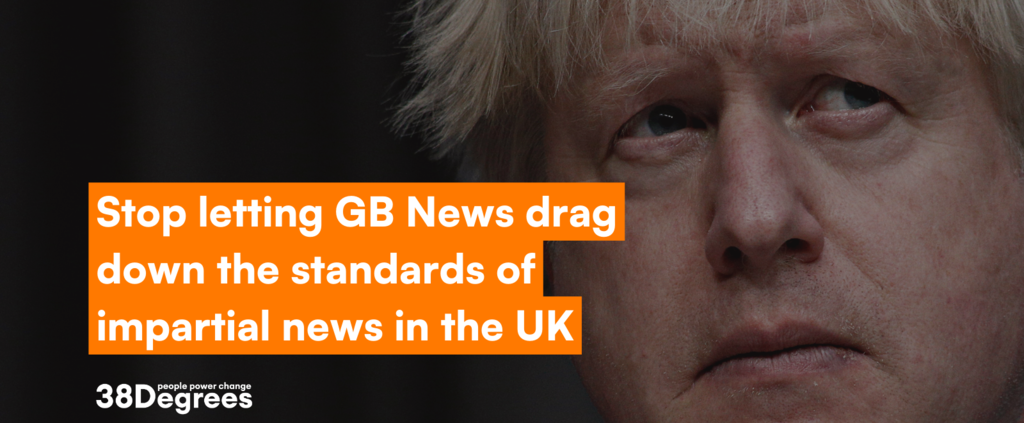 Ofcom: Hold GB News to account | 38 Degrees