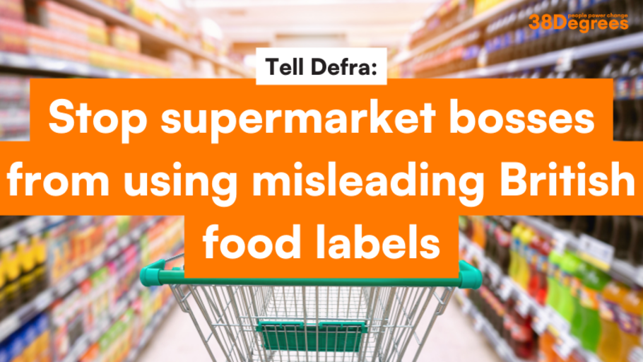Stop supermarket bosses from using misleading British food labels | 38 ...