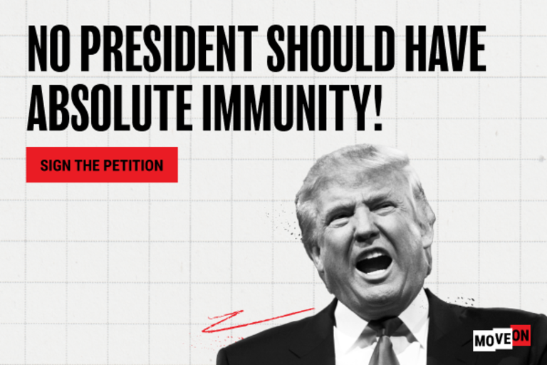 No president should have "absolute immunity"! | MoveOn