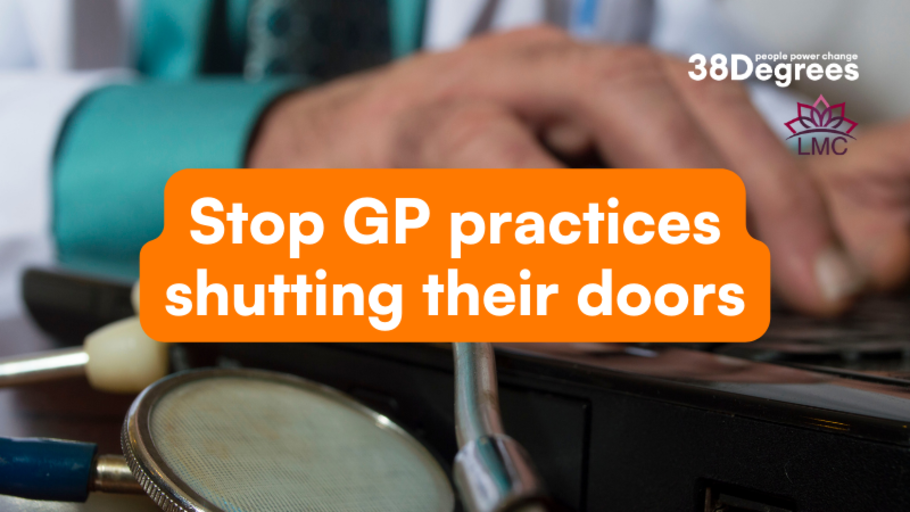 Stop GP practices shutting their doors | 38 Degrees