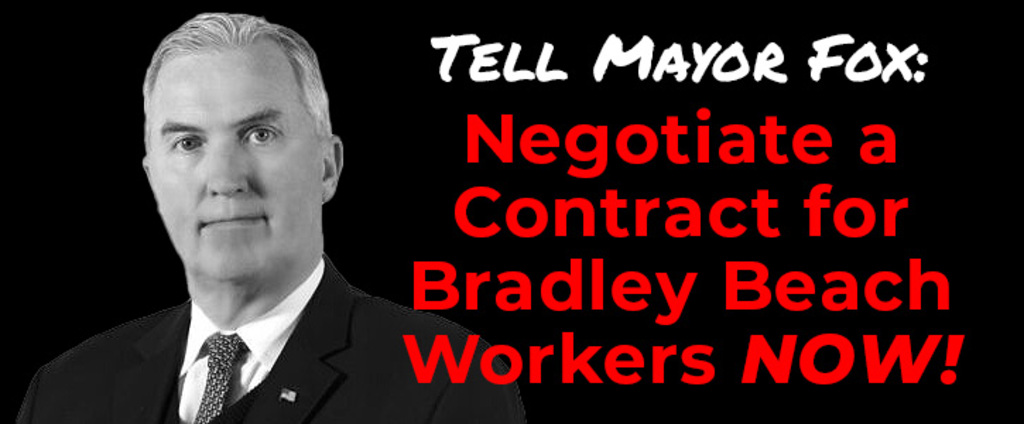 Tell Mayor Fox: Negotiate a Contract for Bradley Beach Workers NOW ...