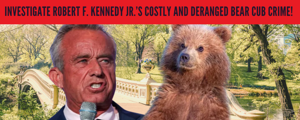 Investigate RFK Jr.’s costly and shocking bear cub crime! | MoveOn