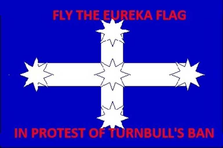 SEND A EUREKA FLAG TO TURNBULL at Malcolm.Turnbull.MP@aph.gov.au ...