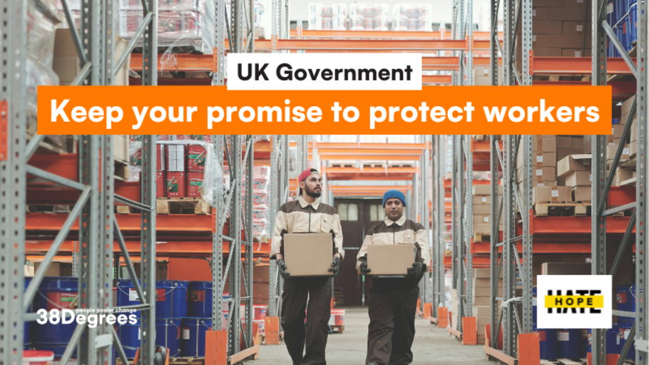 UK Government: Keep your promise to protect workers | 38 Degrees