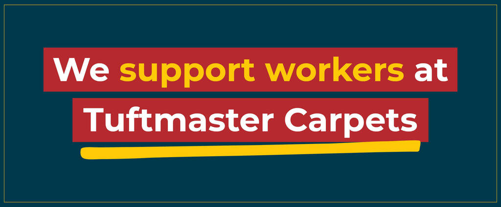 Stop Tuftmaster Carpets Shafting Workers | Megaphone | be heard at work